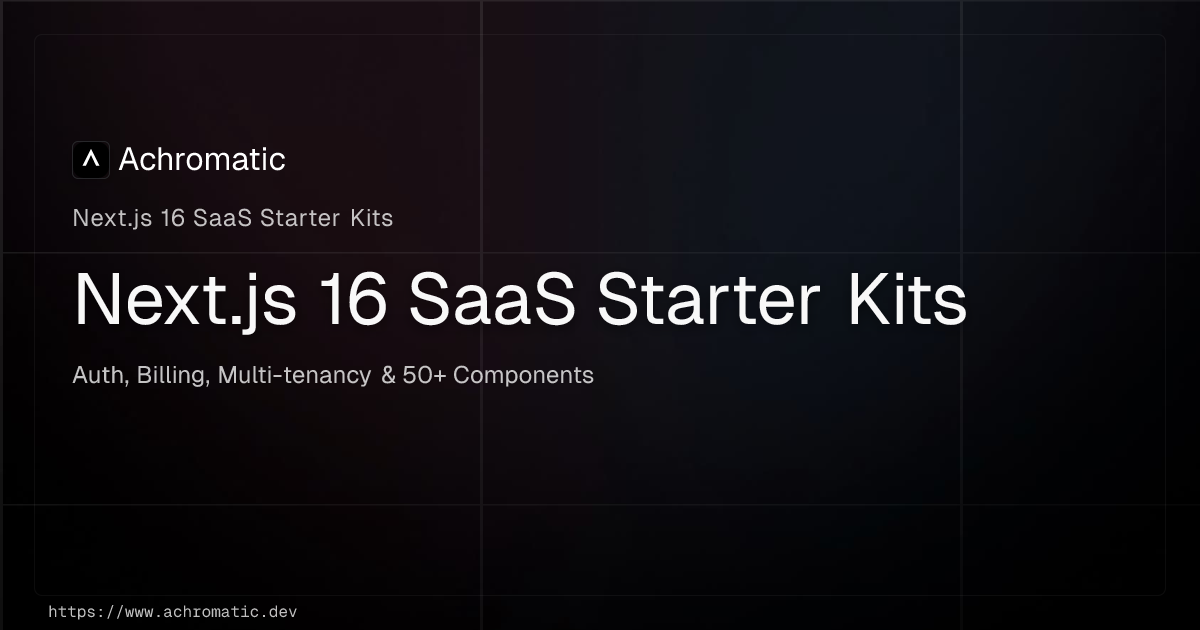 Achromatic | Next.js 16 SaaS Starter Kits with Auth, Billing & Multi-tenancy