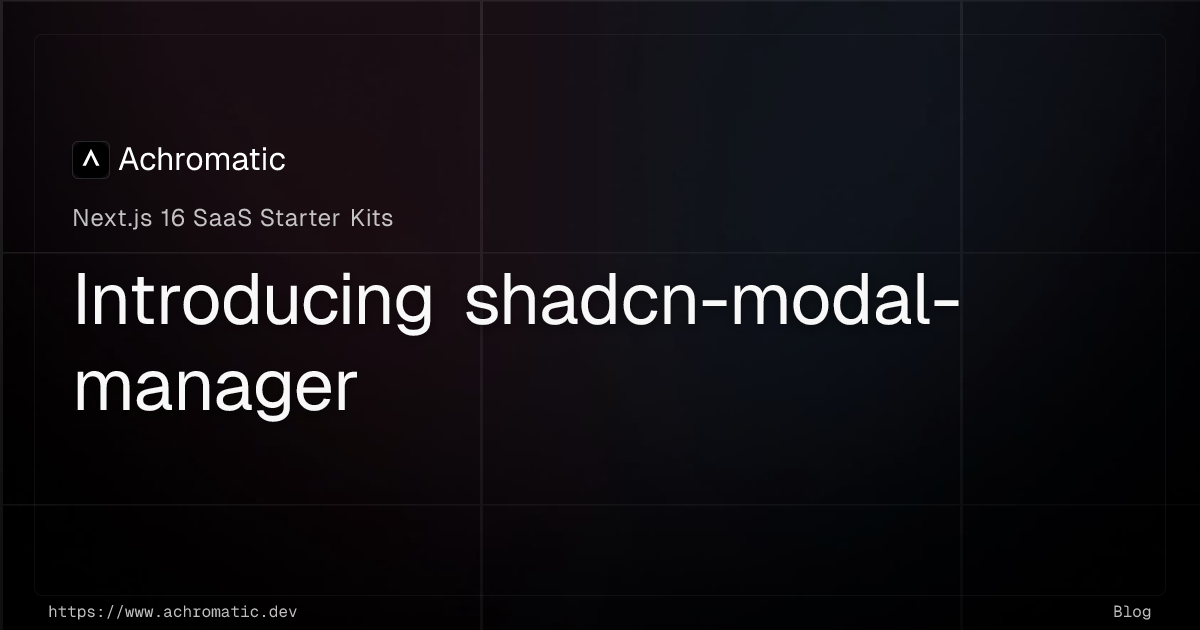 Introducing shadcn-modal-manager - Achromatic