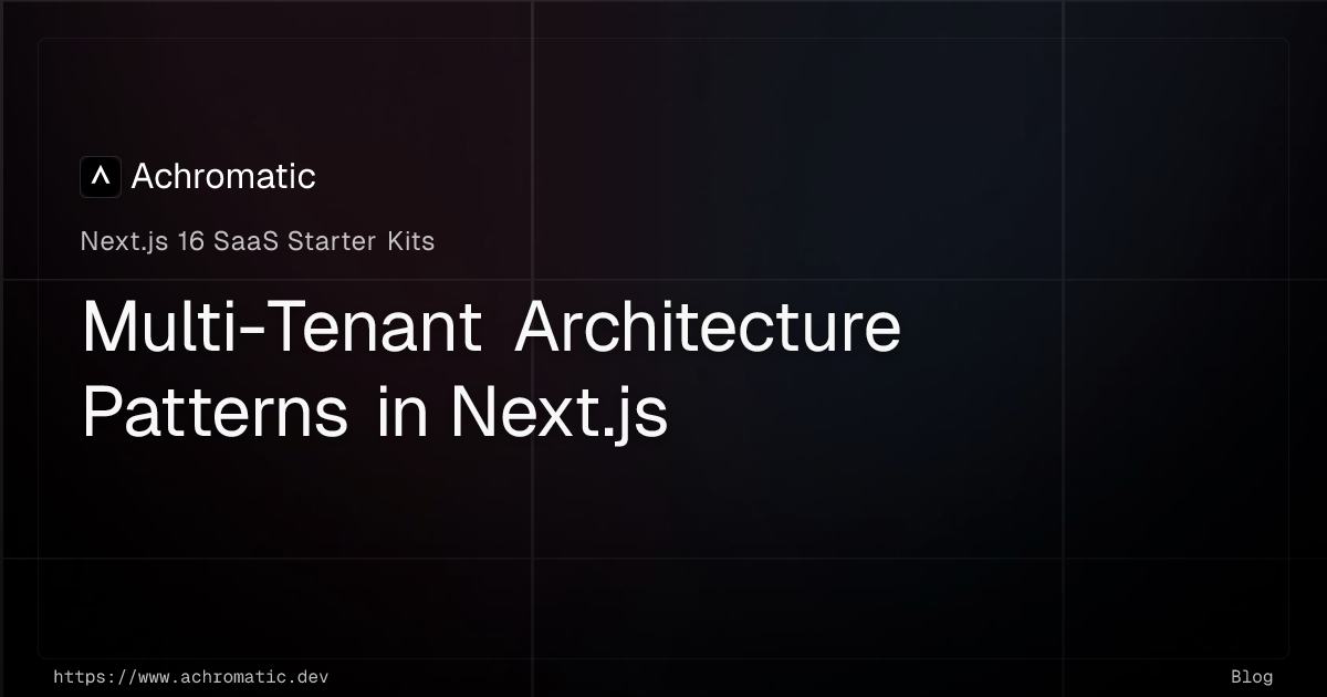 Multi-Tenant Architecture Patterns in Next.js - Achromatic