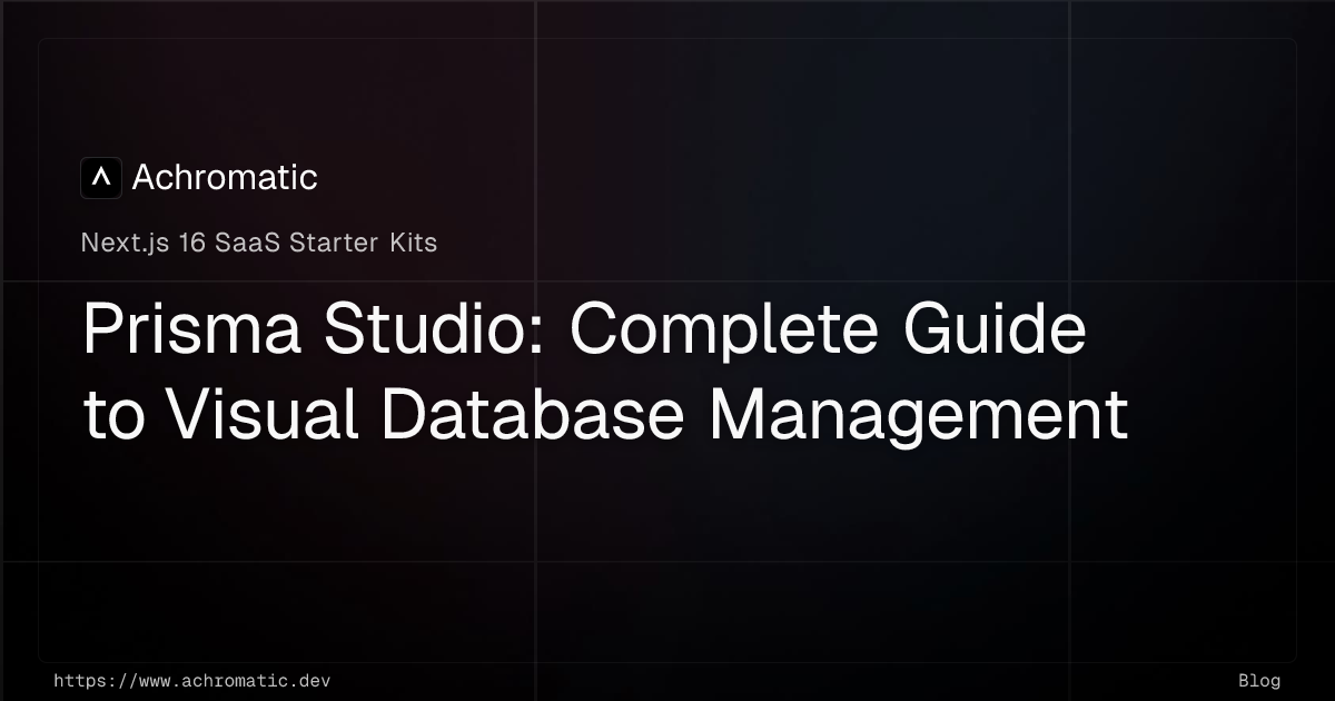Prisma Studio: Complete Guide to Visual Database Management - Achromatic
